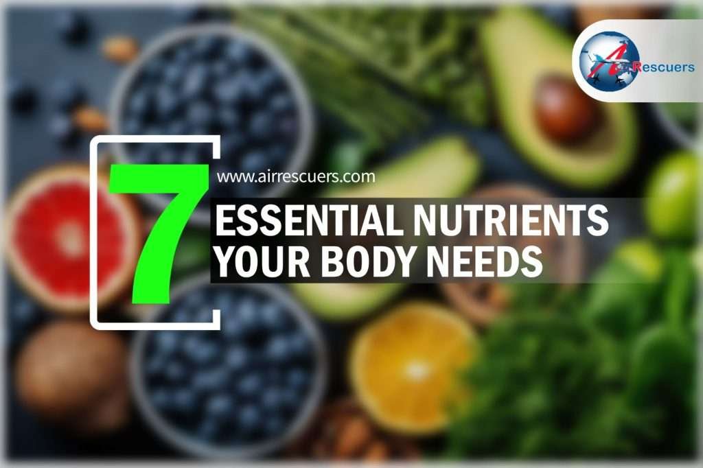 7 Essential Nutrients Your Body Needs - Air Rescuers World Wide Pvt Ltd